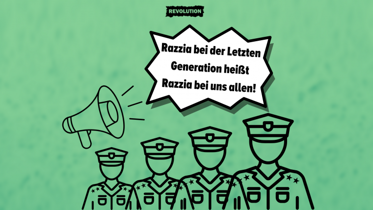 Razzia bei der Letzten Generation heißt Razzia bei uns allen! – REVOLUTION